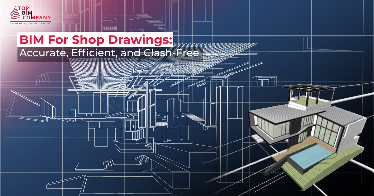 BIM Shop Drawings: Accurate, Efficient, and Clash-Free