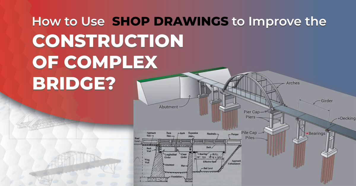 Shop Drawings to Improve Construction of Complex Bridge